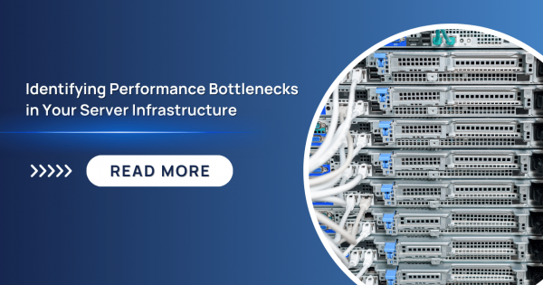 Identifying Performance Bottlenecks in Your Server Infrastructure